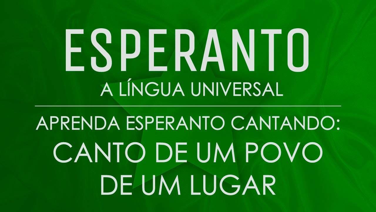 Aprenda Esperanto Cantando: "Canto de um povo de um lugar" - YouTube