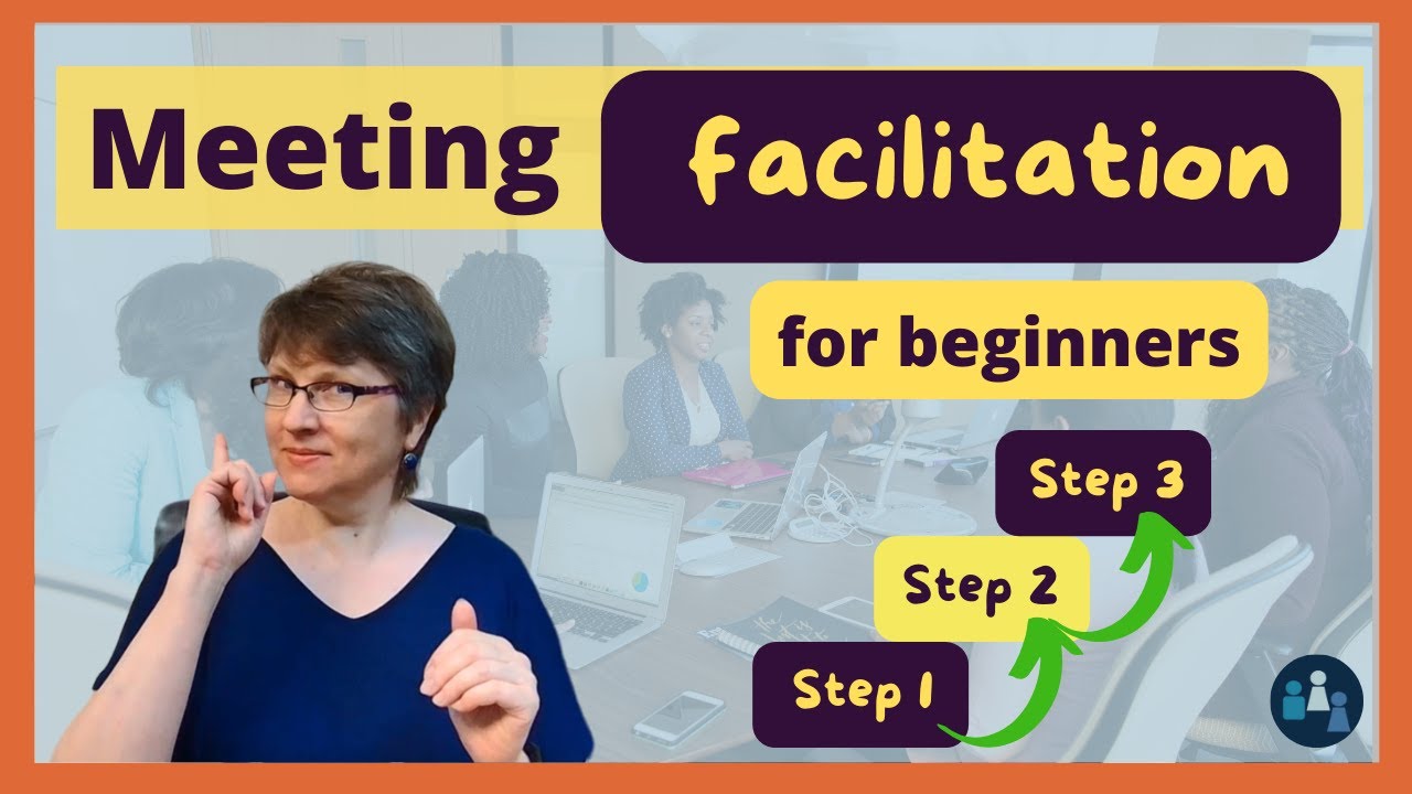 Meeting Facilitation for Beginners: a Step-By-Step Guide - YouTube
