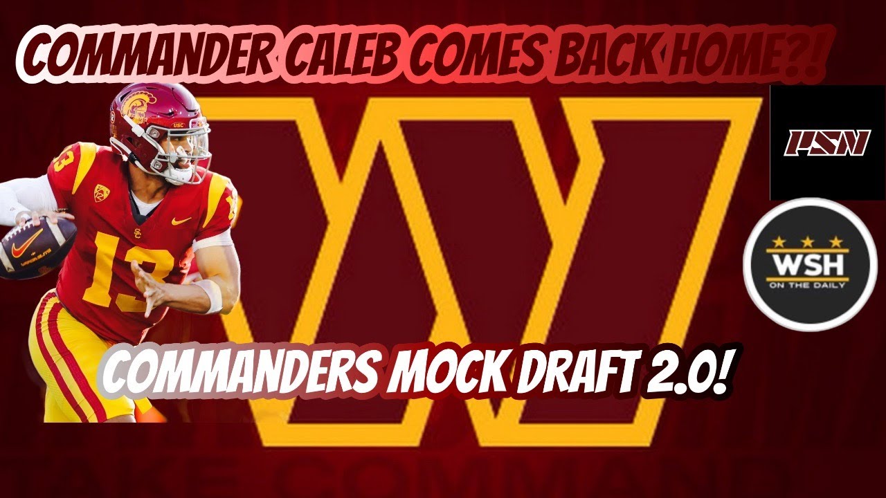 Commanders Mock Draft 2.0! QB IN PLAY? TRADING UP FOR CALEB WILLIAMS ...