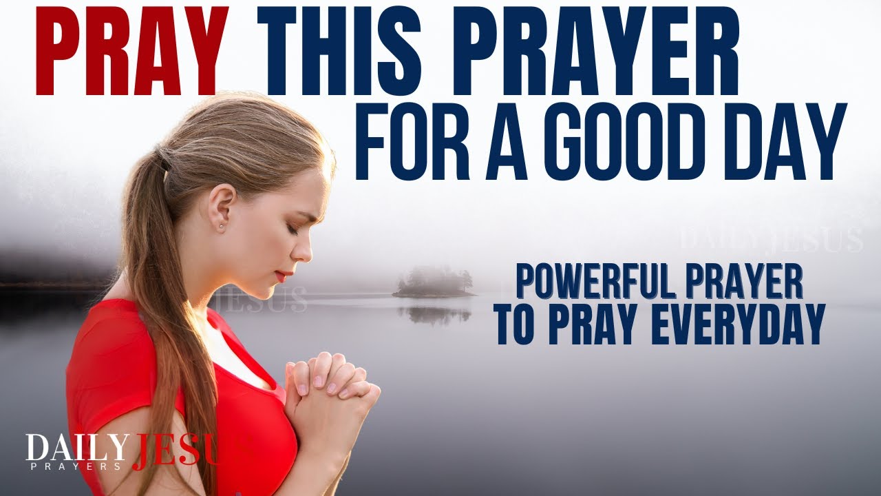 SAY This Prayer For A Good Day | Powerful Everyday Morning Prayer To ...