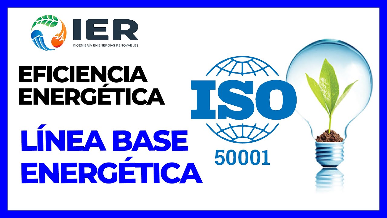 LINEA BASE ENERGÉTICA BAJO LA NORMA (ISO 50001) EFICIENCIA ENERGÉTICA - YouTube