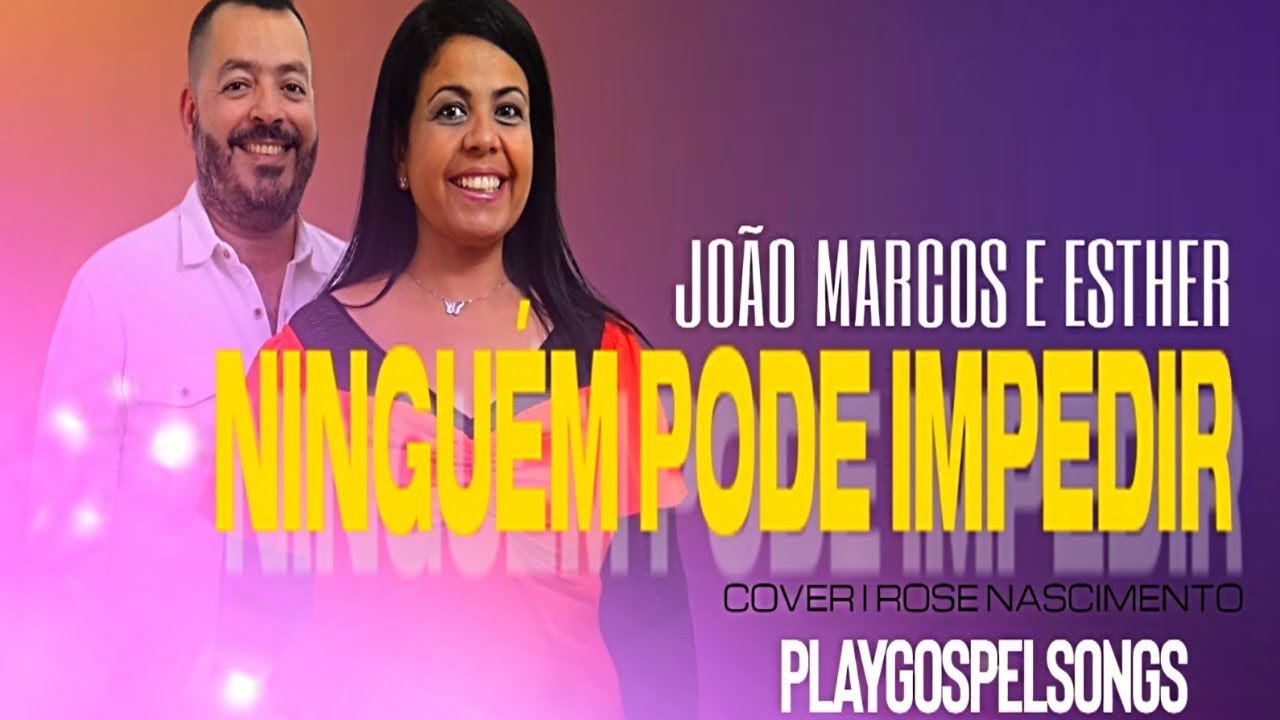 JOÃO MARCOS E ESTHER: NINGUÉM PODE IMPEDIR / COVER / ROSE NASCIMENTO. - YouTube