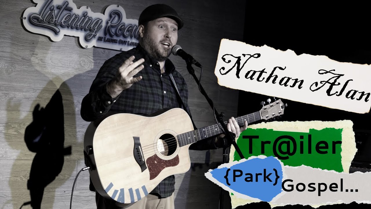 Nathan Alan: Trailer Park Gospel - LIVE in The Listening Room at Laugh ...
