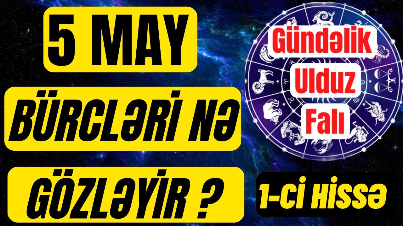 Gündəlik Ulduz Falı 5 MAY 2023 səsli 1-ci hissə(Qoç,Buğa,Əkizlər ...