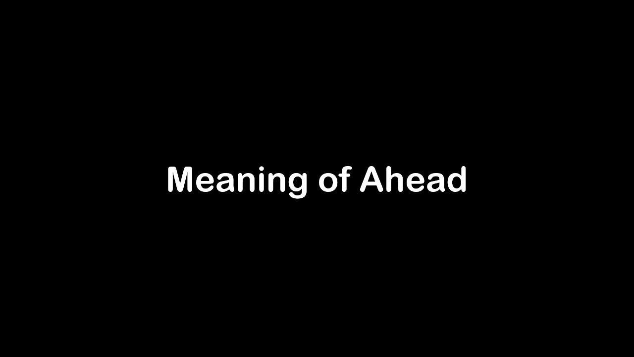 What is the Meaning of Ahead | Ahead Meaning with Example - YouTube