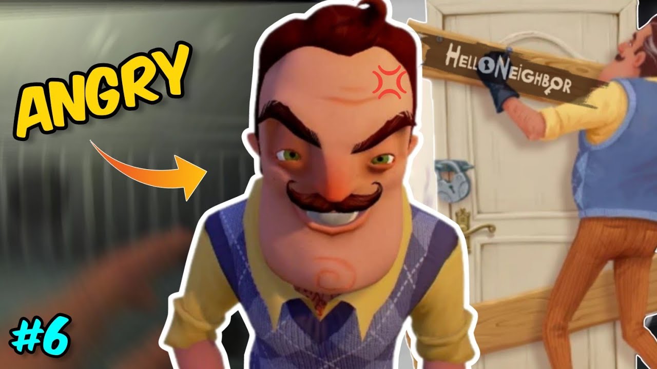 HE GETS ANGRY ON ME AGAIN!!💢 HELLO NEIGHBOUR #6 - YouTube