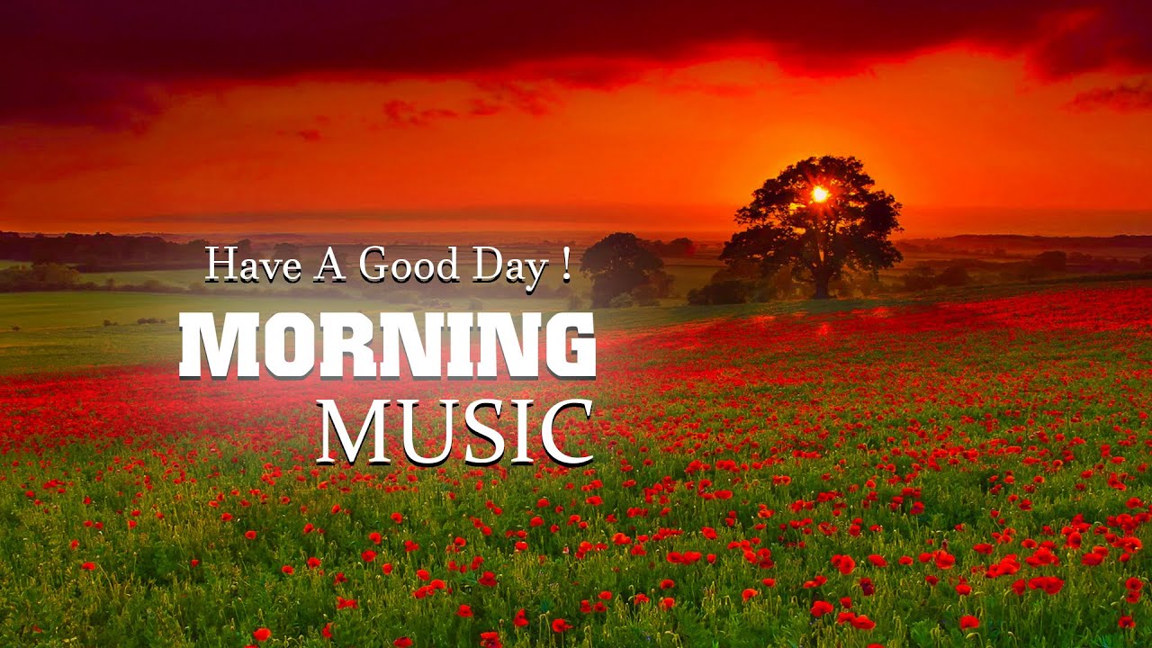 Morning Music - Positive Energy - Wake Up Awake & Happy - Peaceful ...