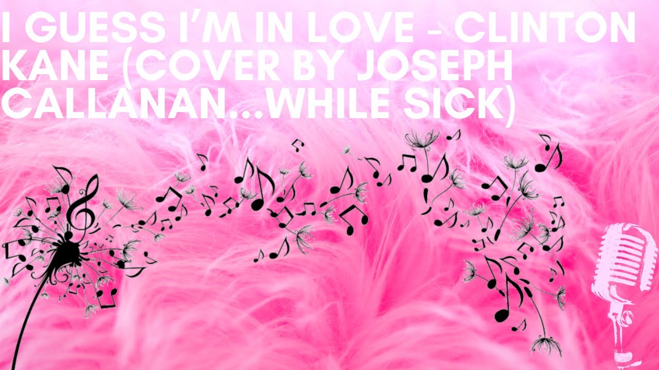 I GUESS I'M IN LOVE - Clinton Kane (Cover by Joseph Callanan...while ...