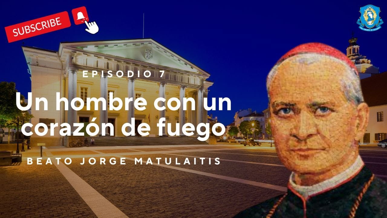 Beato Jorge Matulaitis: Un hombre con un corazón de fuego. Episodio 7 ...