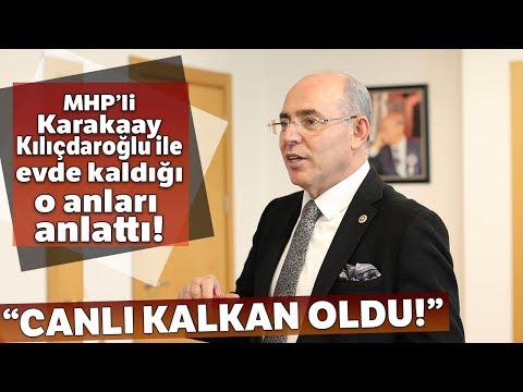 MHP'li Mevlüt Karakaya, Kılıçdaroğlu'yla Evde Kaldığı O Anları Anlattı