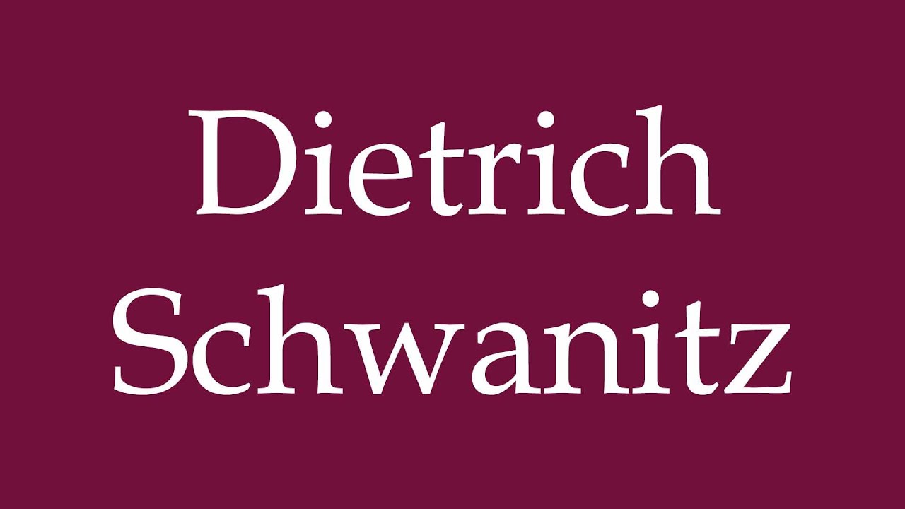 How to Pronounce ''Dietrich Schwanitz'' Correctly in German - YouTube