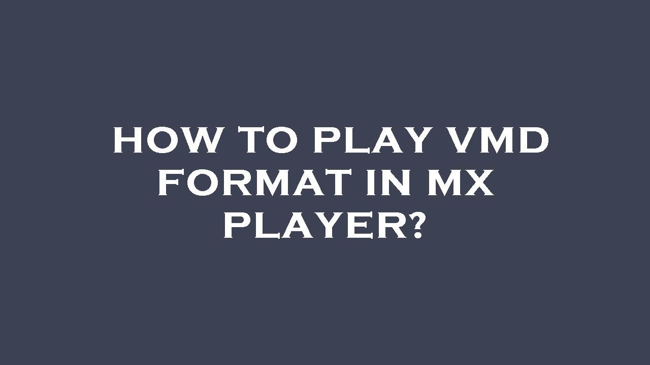 How to play vmd format in mx player? - YouTube