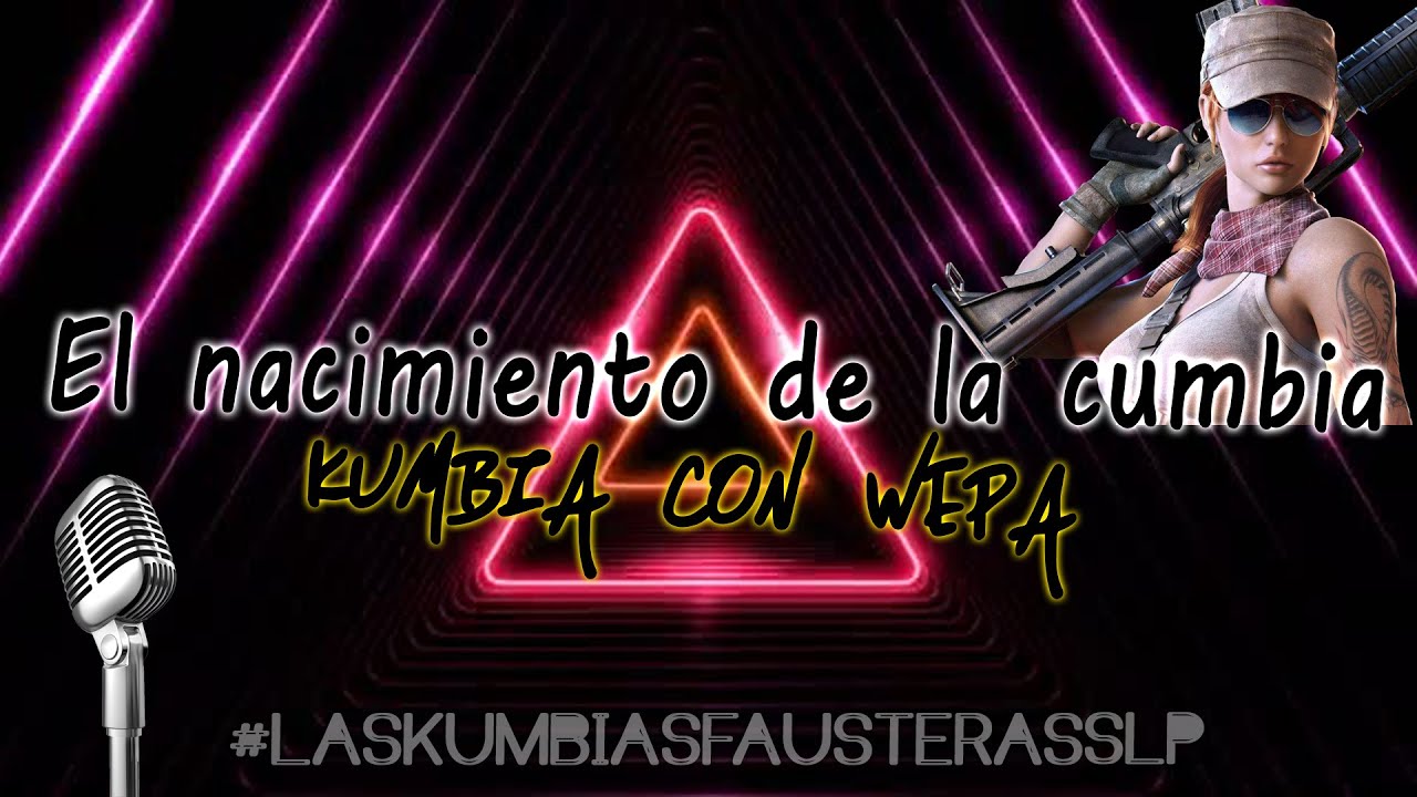 EL NACIMIENTO DE LA CUMBIA 2020 KUMBIA CON WEPA DJ FAUSTO SLP - YouTube