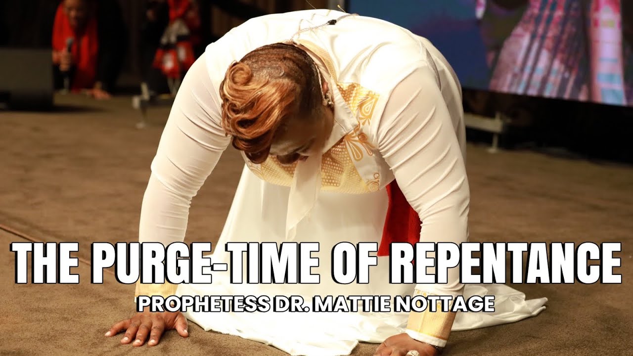 THE PURGE-TIME OF REPENTANCE | PROPHETESS DR. MATTIE NOTTAGE - YouTube