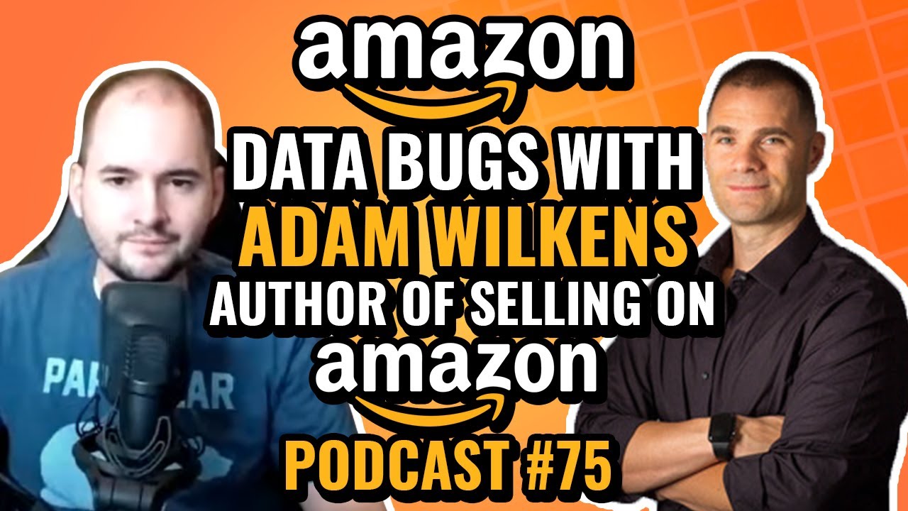 Amazon Data Bugs with Adam Wilkens Author of Selling on Amazon Podcast ...