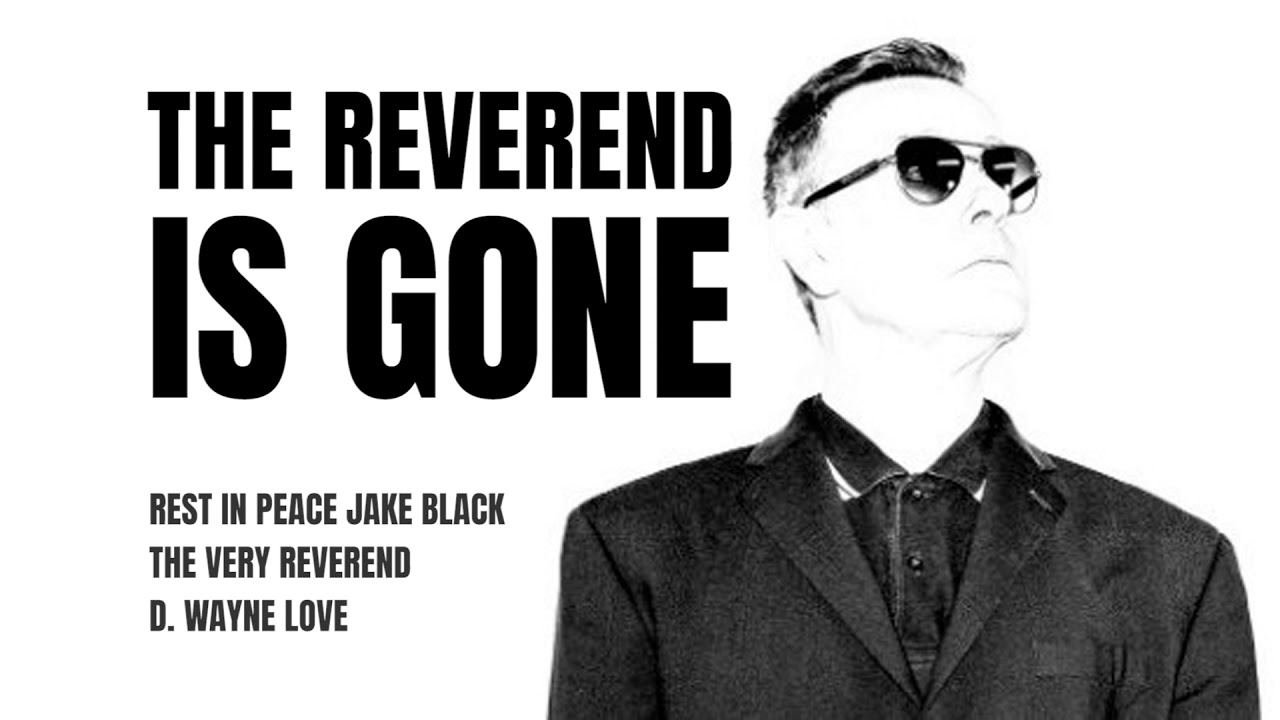The Reverend Is Gone (RIP Jake Black - The Very Reverend D. Wayne Love ...