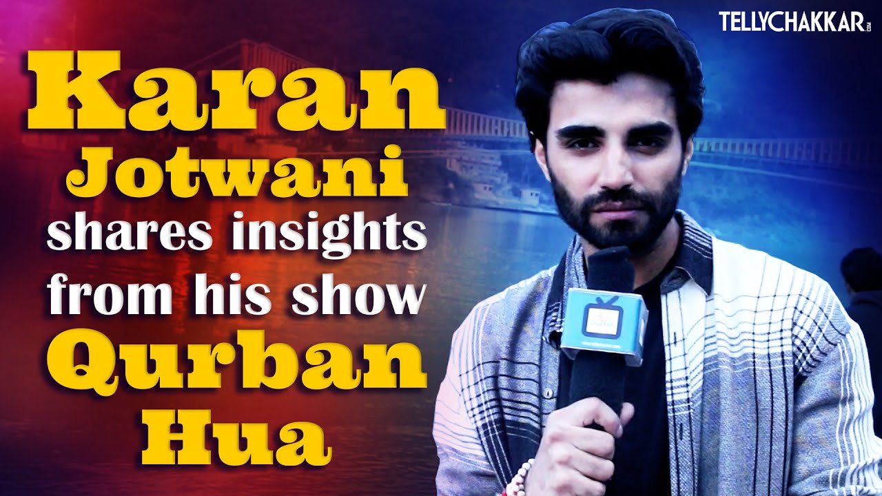 Neil aka Karan shares insights from his character in Qurban Hua ...
