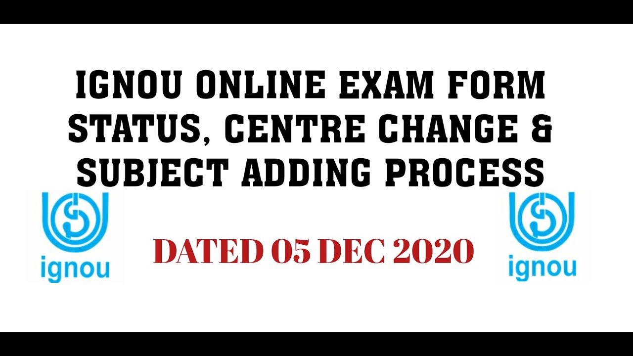 IGNOU ONLINE EXAM FORM STATUS, CENTRE CHANGE & SUBJECT ADDING PROCESS ...