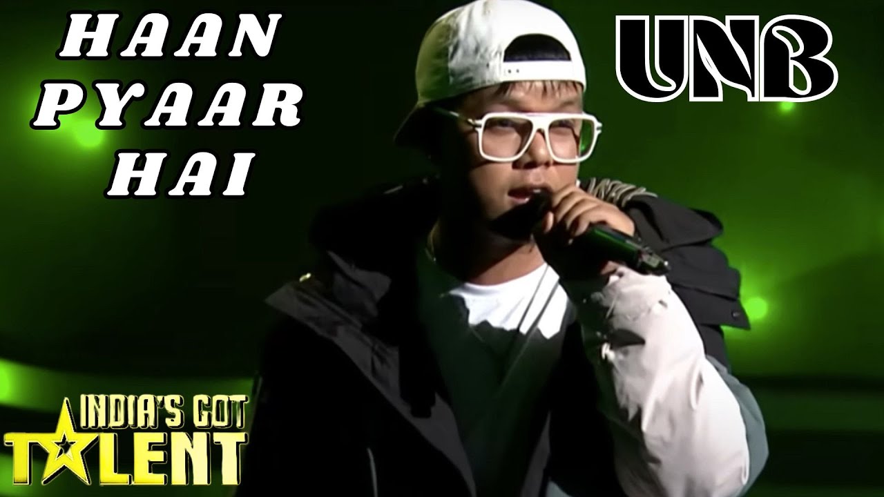 UNB INDIA'S GOT TALENT | HAAN PYAR HAI UNB FULL SONG | UNB India's Got ...