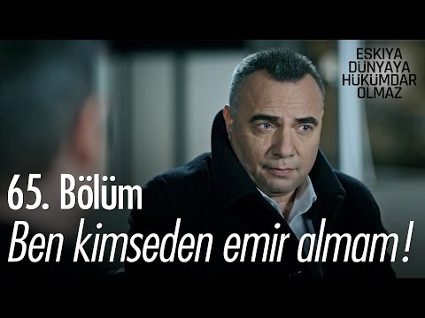 Ben kimseden emir almam! - Eşkıya Dünyaya Hükümdar Olmaz 65. Bölüm - atv