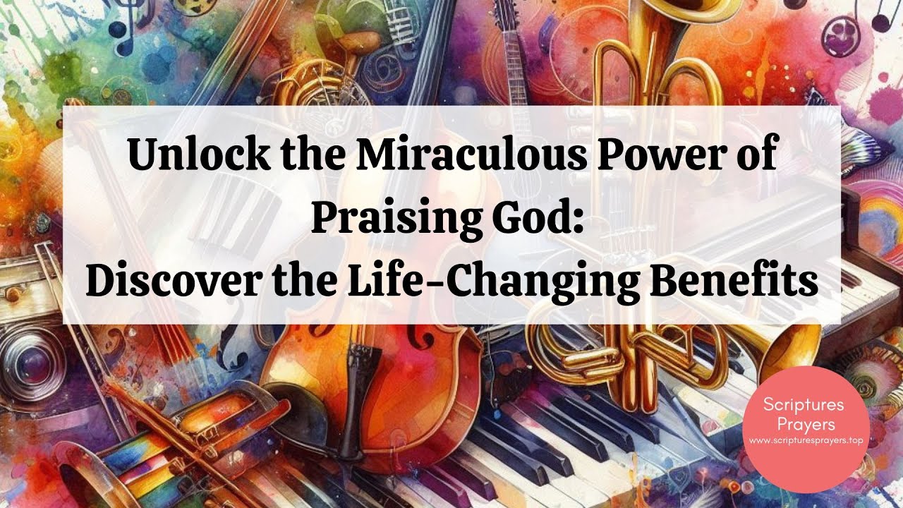 Unlock the Miraculous Power of Praising God: Discover the Life Changing ...
