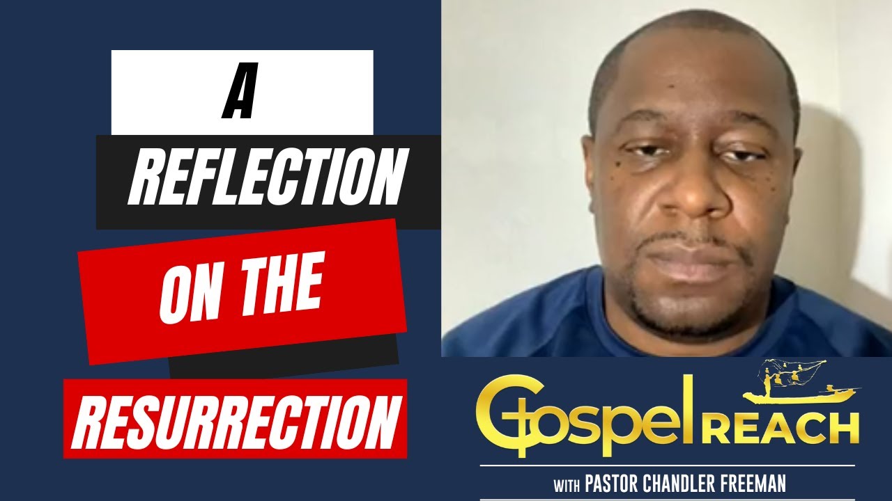 A REFLECTION ON THE RESURRECTION with Pastor Chandler Freeman# ...