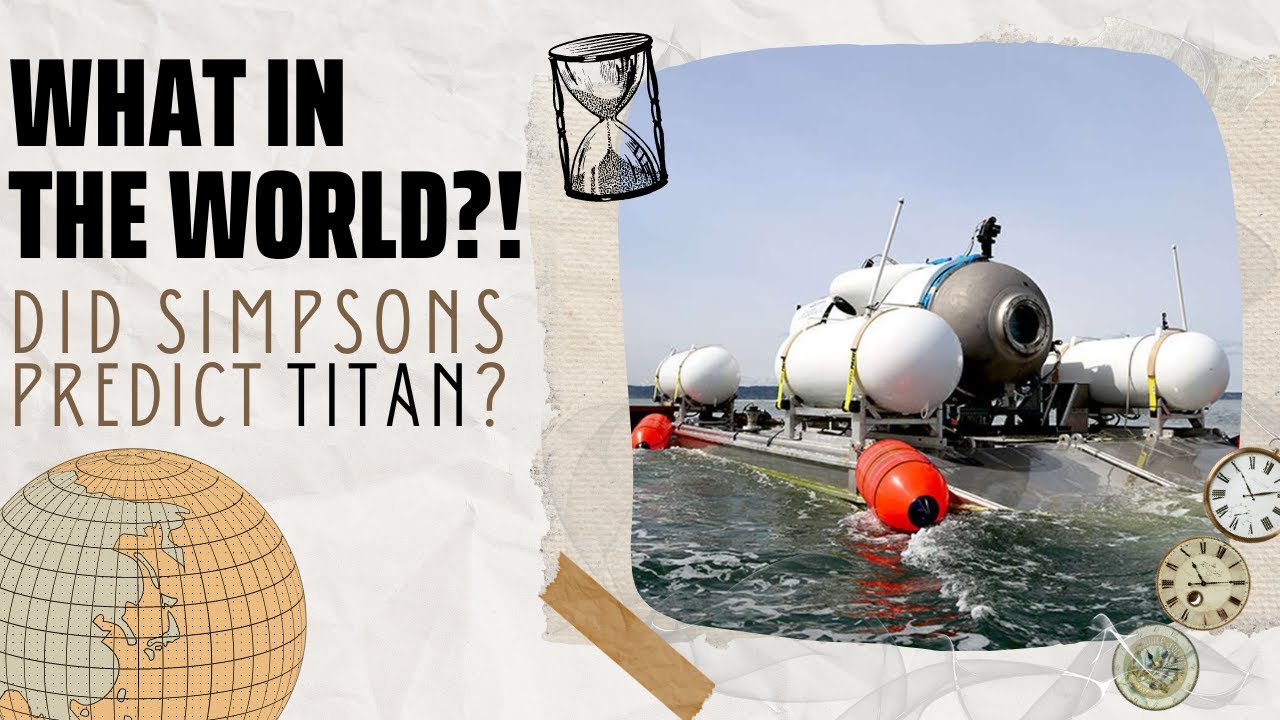 347: TITAN SUBMERSIBLE --- Did the Simpsons Predict it? --- Part 37 ...