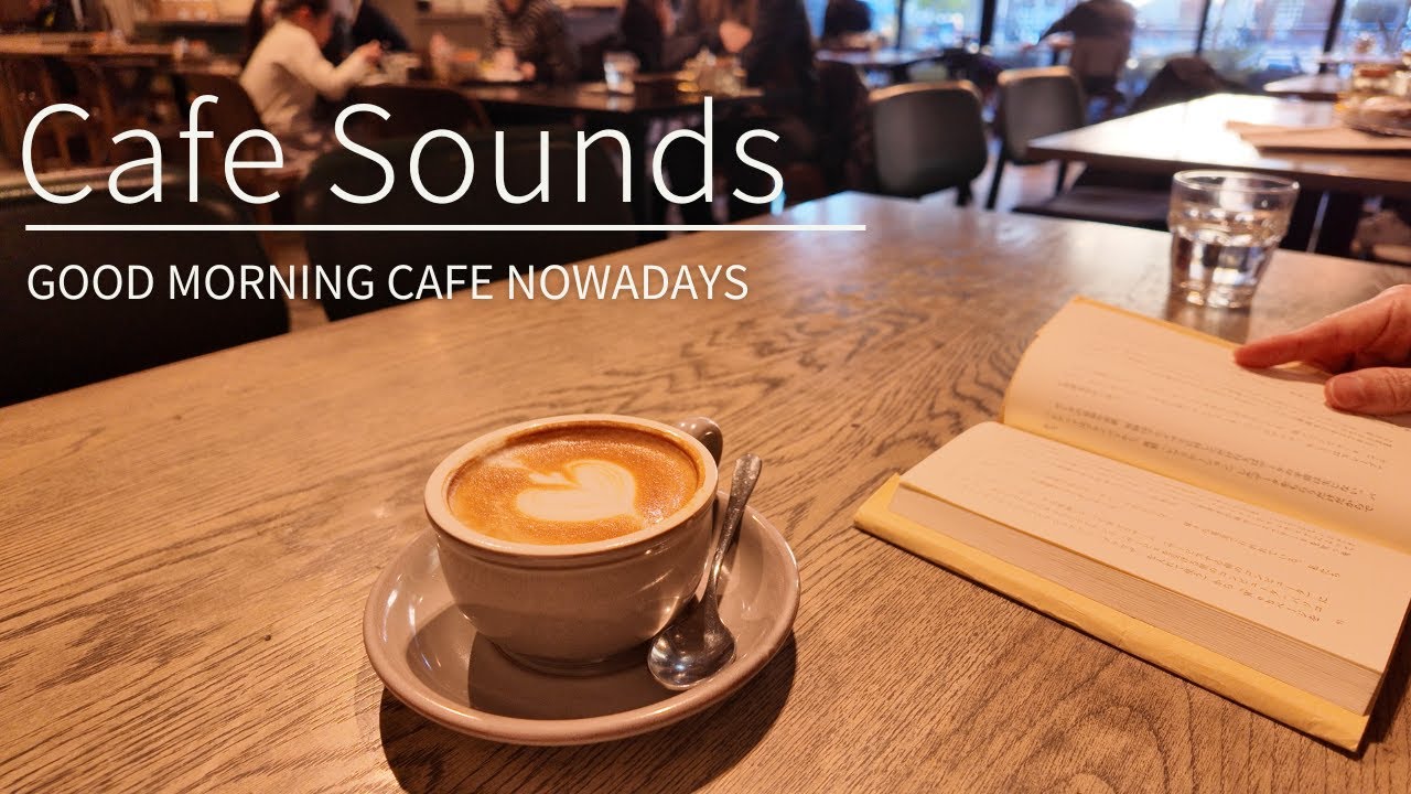 Cafe Sounds | GOOD MORNING CAFE NOWADAYS | Study, Work, Relax - YouTube