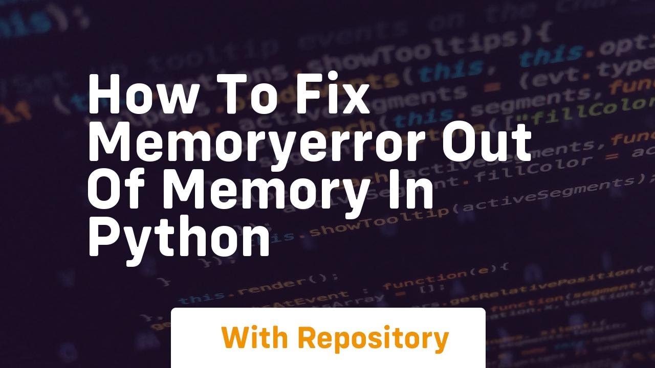 How To Fix Memoryerror Out Of Memory In Python Youtube