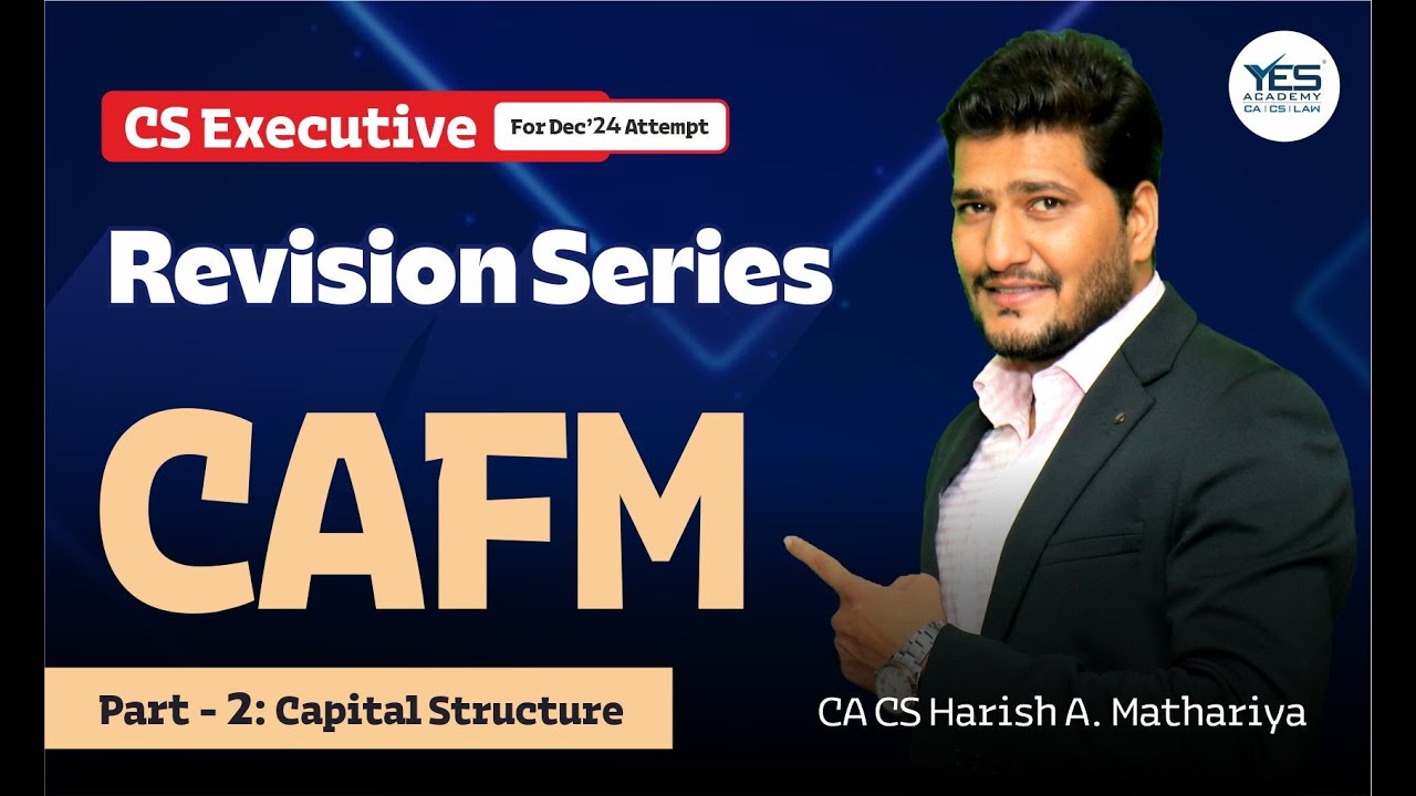 CS Executive | CAFM | Capital Structure Lec. 2 (Revision) | Yes Academy | CA CS Harish A ...