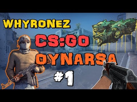 WHYRONEZ CS:GO OYNUYOR BÖLÜM #1 - CS:GO TAKTİKLERİ VE İNANILMAZ ESPRİ