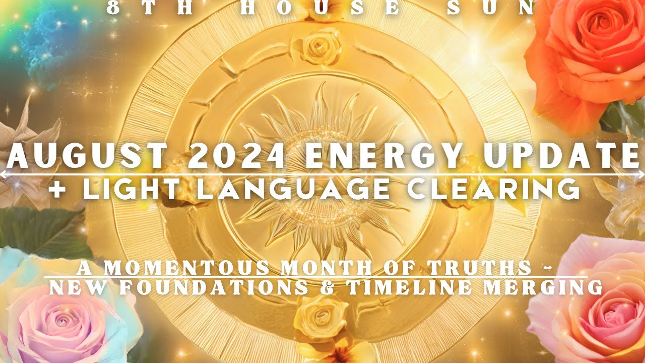 August Energy Update + Light Language Clearing | Momentous Truths, New ...