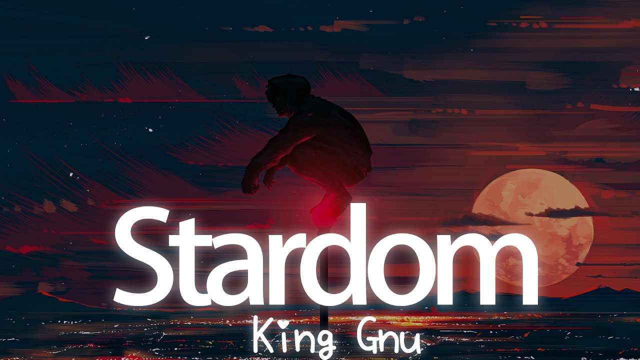 一首好聽的日文歌 - Stardom -- King Gnu【中日羅歌詞Lyrics】 - YouTube