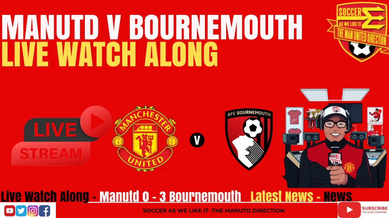 Manchester United 0 - 3 Bournemouth - Live Watch Along - YouTube