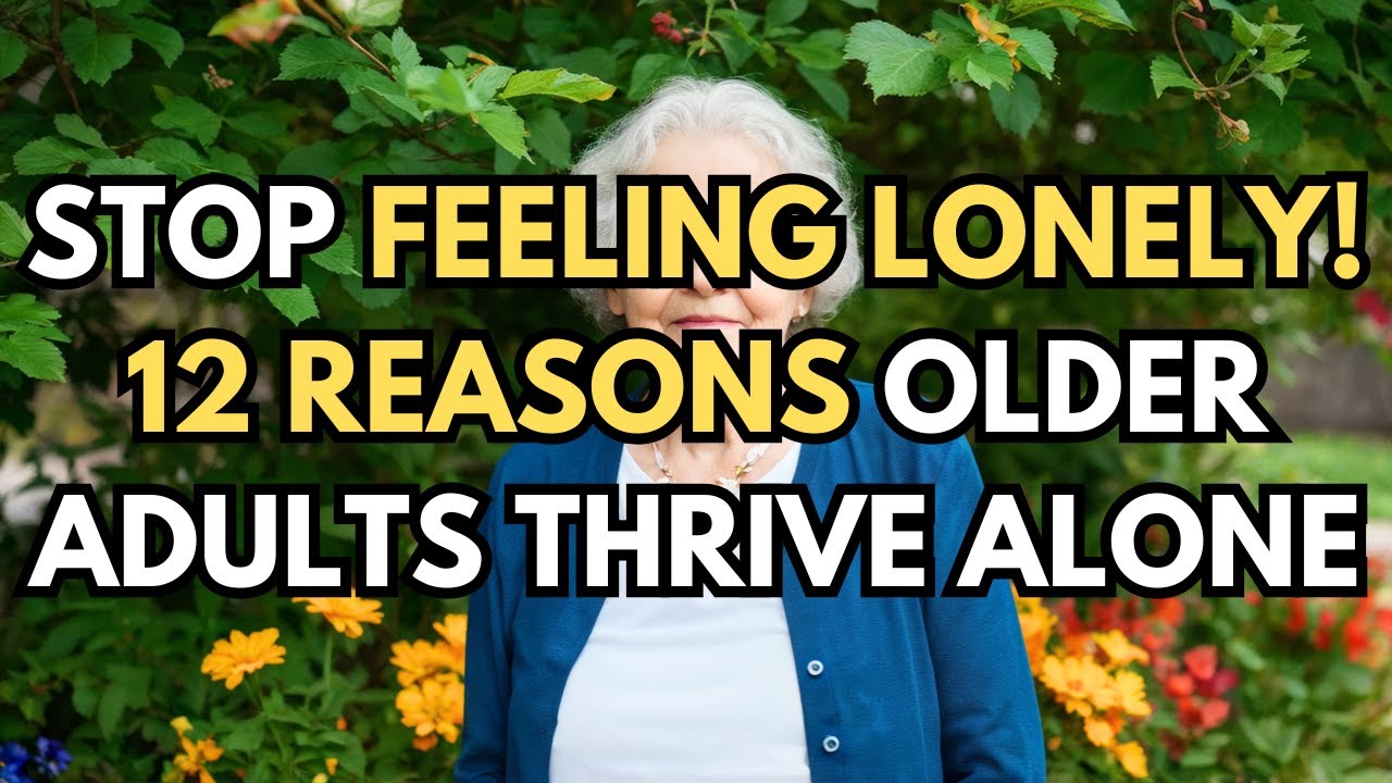 STOP Feeling Lonely! 12 Reasons Older Adults Thrive Alone - YouTube