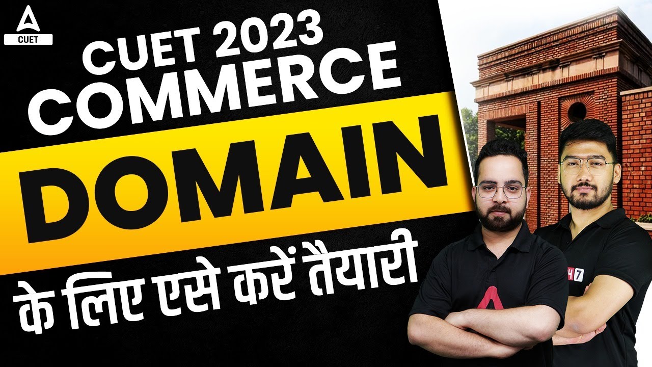 CUET 2023 | Roadmap for Commerce Domain | Complete CUET Preparation ...