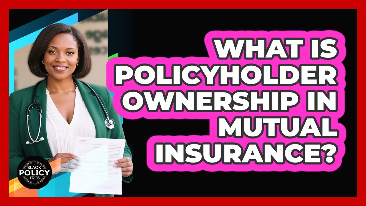 What Is Policyholder Ownership In Mutual Insurance? - Black Policy Pros ...