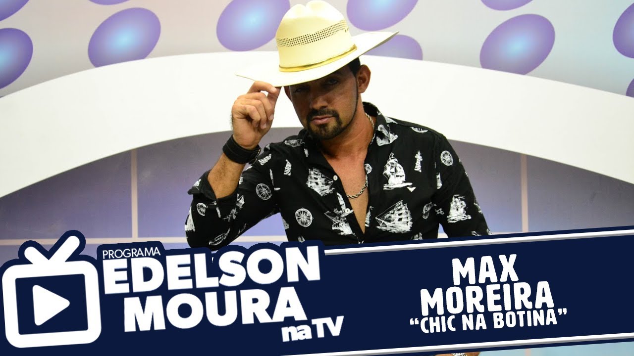 Max Moreira - Chic Na Botina | Edelson Moura na TV 153 - YouTube