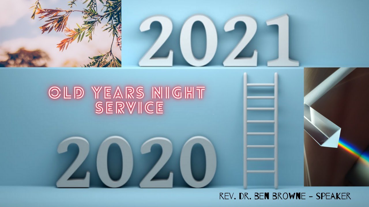 *Old Years Night Service - 10 pm -31st Dec. 2020-Rev.Ben Browne ...