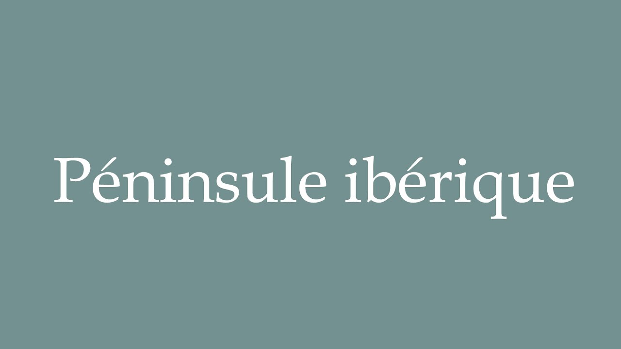 How to Pronounce ''Péninsule ibérique'' (Iberian Peninsula) Correctly ...