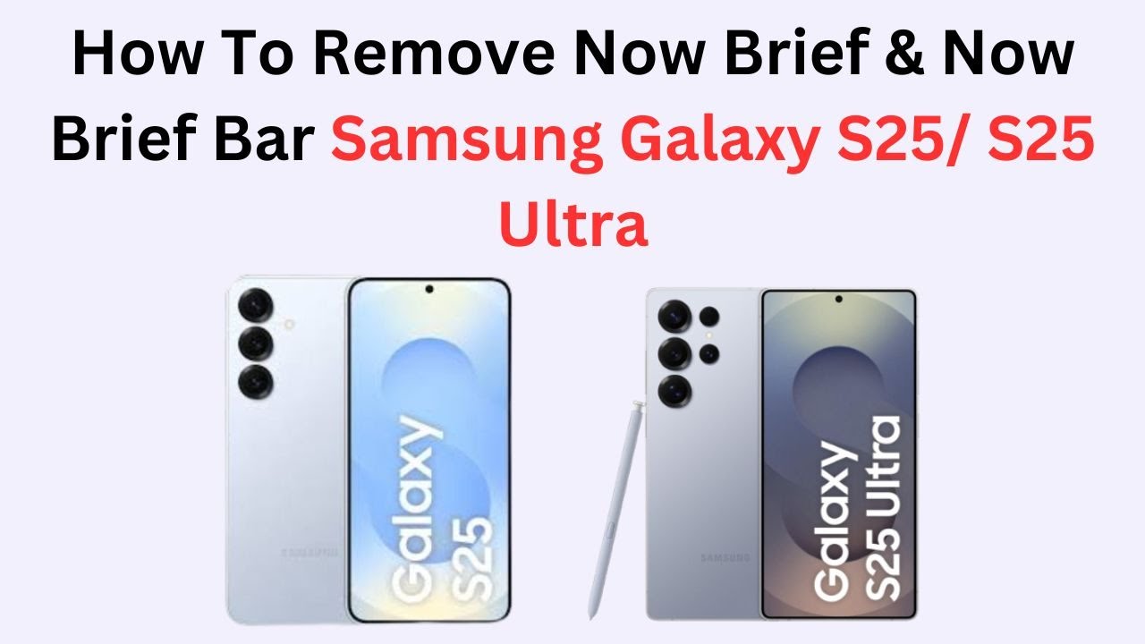 How To Remove Now Brief & Now Brief Bar Samsung Galaxy S25/ S25 Ultra ...