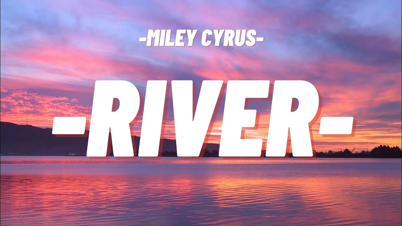 MILEY CYRUS - RIVER - (LYRICS) #mileycyrus #river #love #song #lyrics # ...