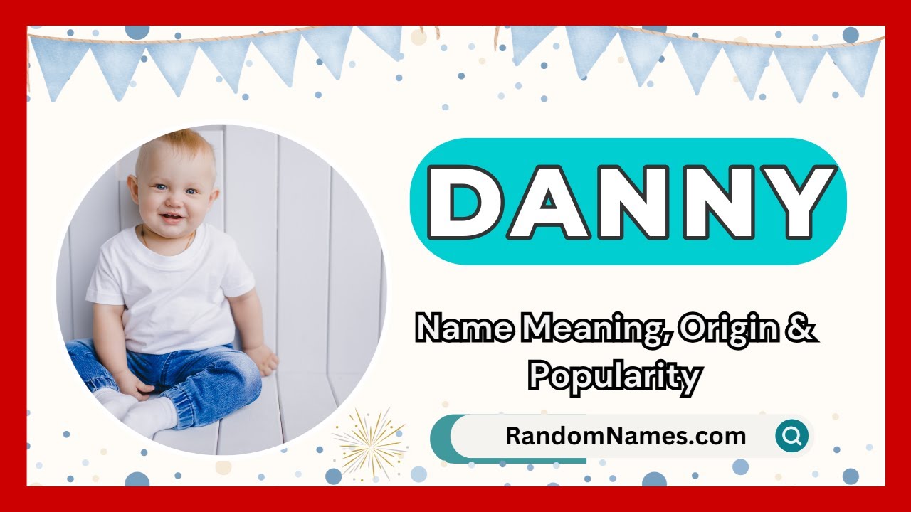 Danny - Baby Boy Name Meaning, Origin & Popularity - RandomNames.com ...