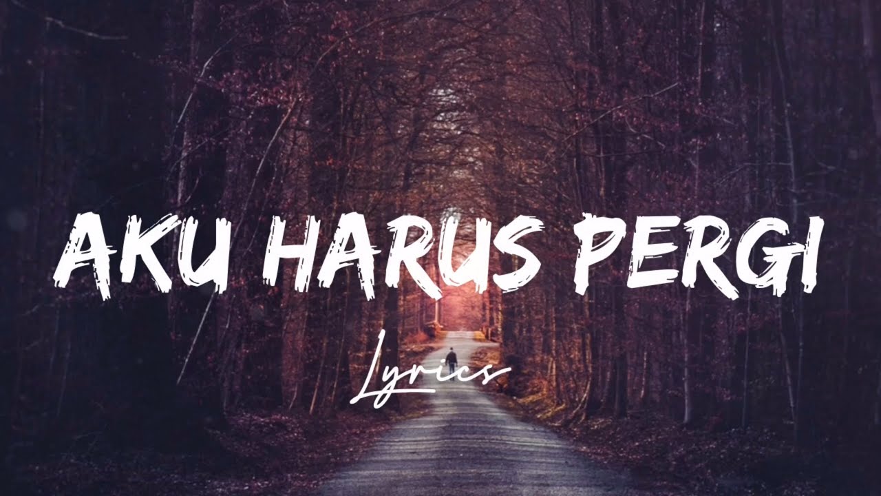 Adera-Aku Harus Pergi (Lyrics) - YouTube