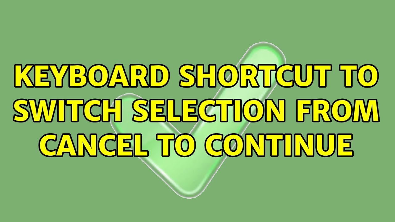 Keyboard shortcut to switch selection from CANCEL to CONTINUE - YouTube