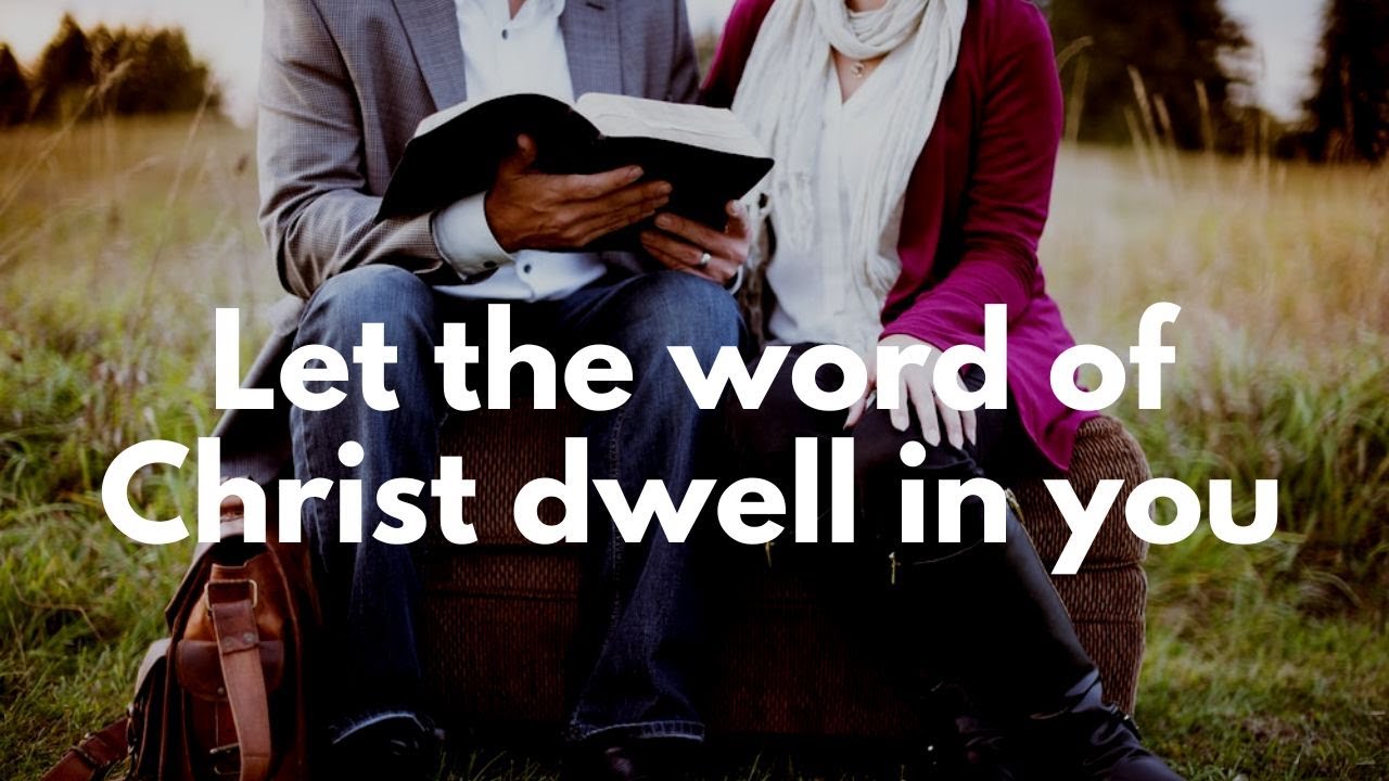 Let the word of Christ dwell in you - YouTube