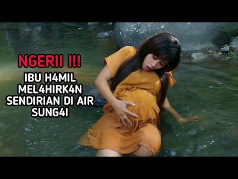 ibu hamil melahirkan sendirian di air sungai - Film pendek hamil