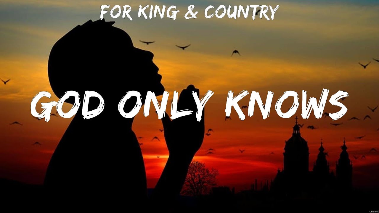 for KING & COUNTRY - God Only Knows (Lyrics) Elevation Worship, MercyMe ...