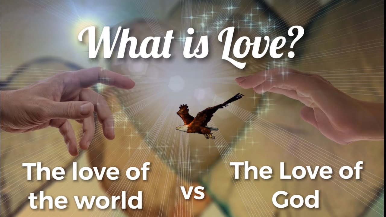 Bible Study: "What is Love? The love of the world vs The Love of God ...