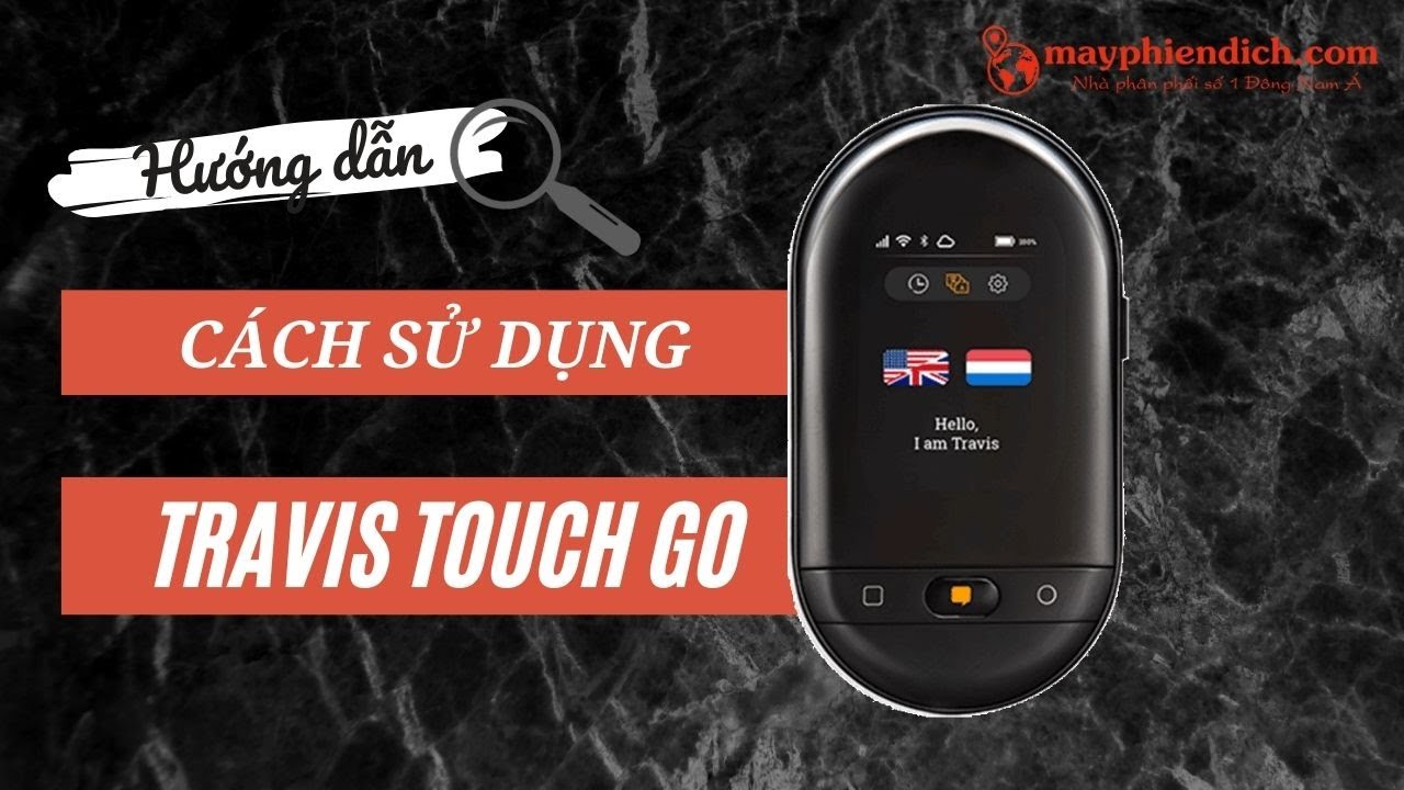 Hướng Dẫn Sử Dụng Máy Phiên Dịch Cầm Tay TRAVIS TOUCH GO (Có Tiếng Việt ...